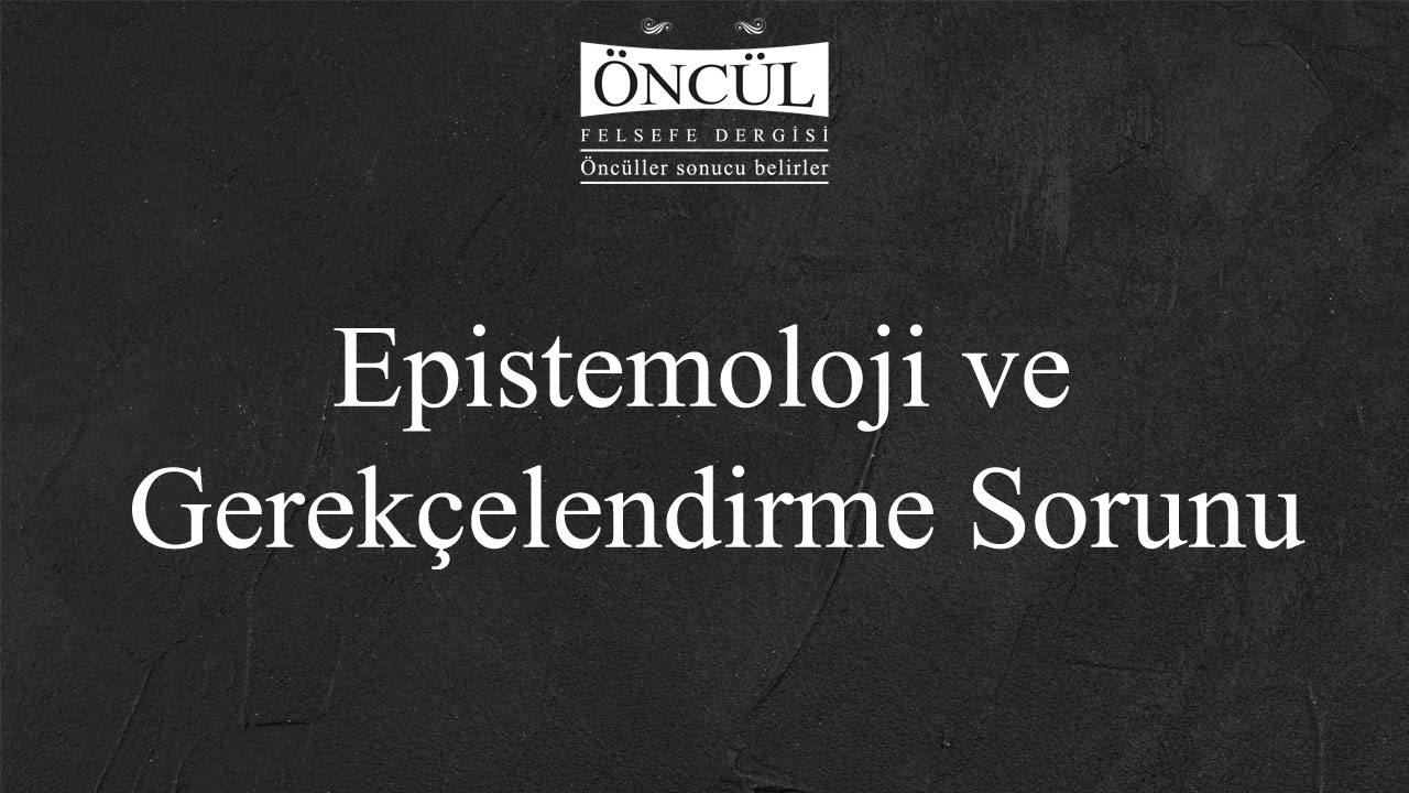 Taner Beyter – Epistemoloji ve Gerekçelendirme Sorunu | Öncül Analitik ... Taner Beyter – Epistemoloji ve Gerekçelendirme Sorunu | Öncül Analitik ...